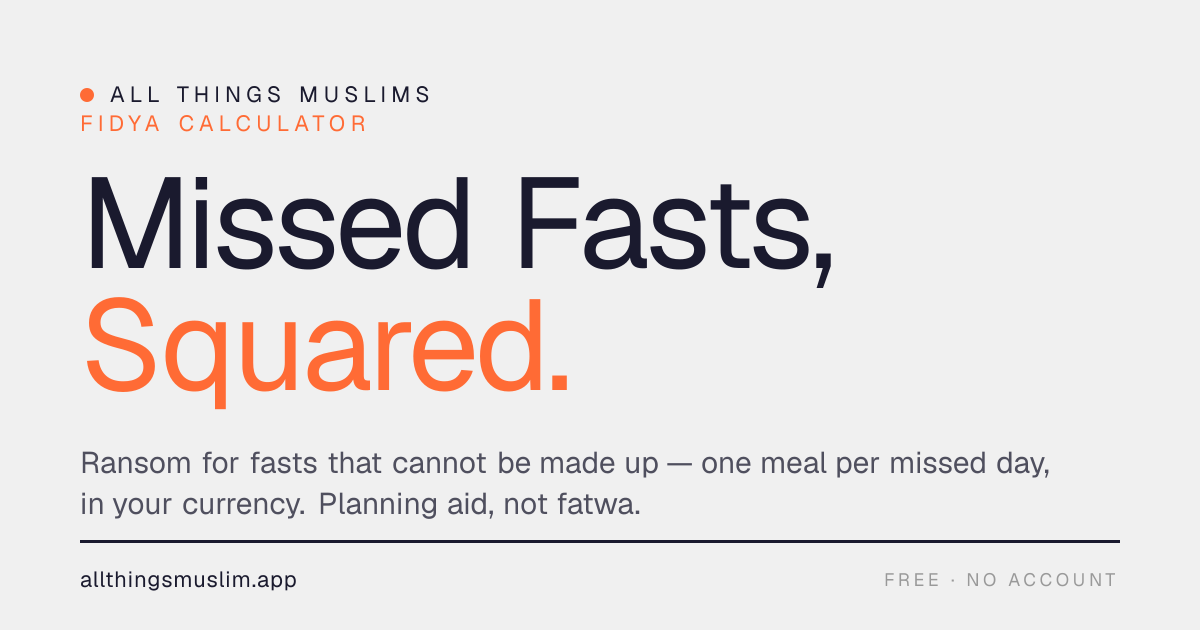 Fidya Calculator — Ransom for Missed Fasts in Ramadan | All Things Muslims